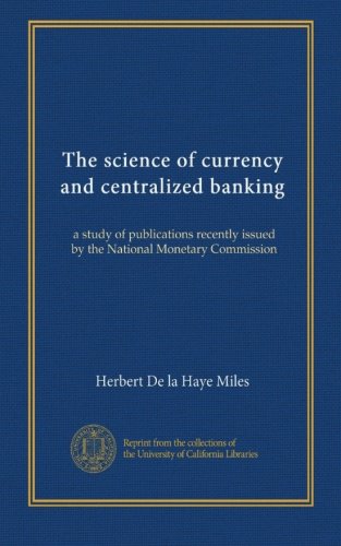 The science of currency and centralized banking: a study of ...