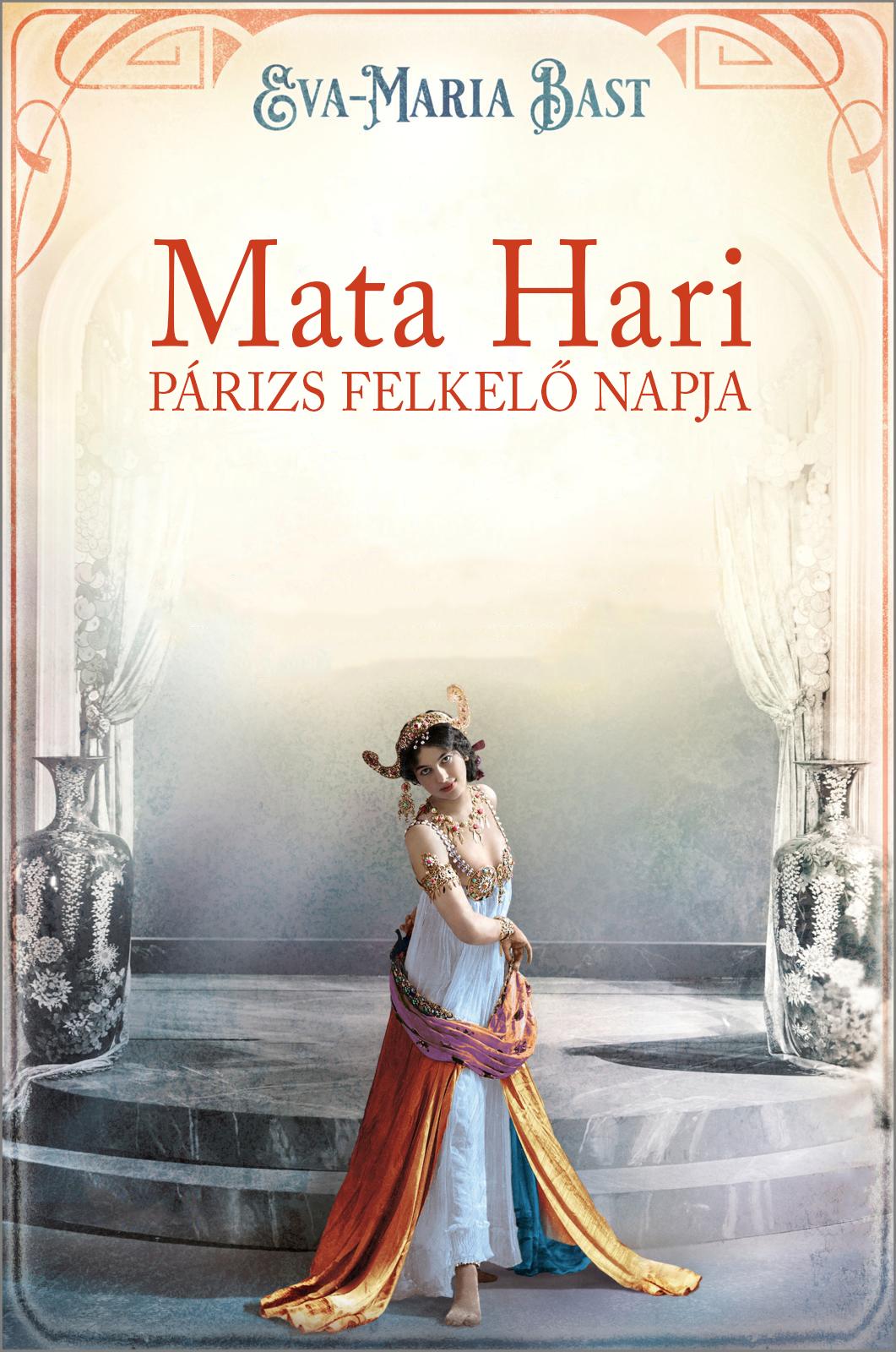 Mata Hari: Párizs felkelő napja by Eva-Maria Bast | Goodreads