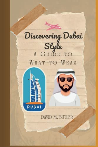 Discovering Dubai Style: A Guide to What to Wear by David M. Butler ...