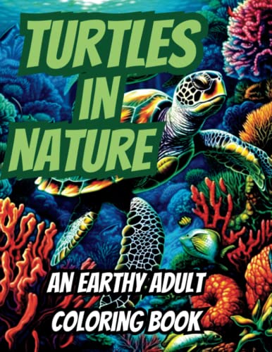 Turtles In Nature: An Earthy Adult Coloring Book: Adult coloring book ...