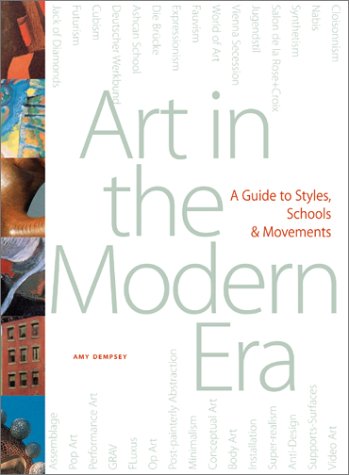 Art in the Modern Era : A Guide to Styles, Schools, & Movements by Amy ...