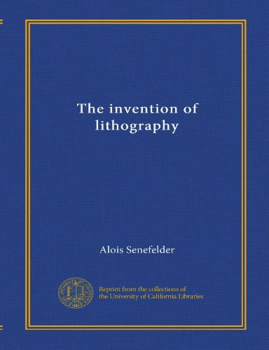 The invention of lithography by Alois Senefelder | Goodreads
