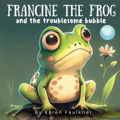 Francine The Frog and the Troublesome Bubble: A children's book about ...