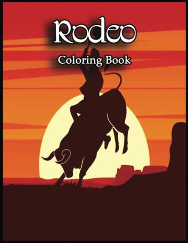 Rodeo Coloring Book: Transform Ordinary 110 Rodeo Coloring Pages into ...