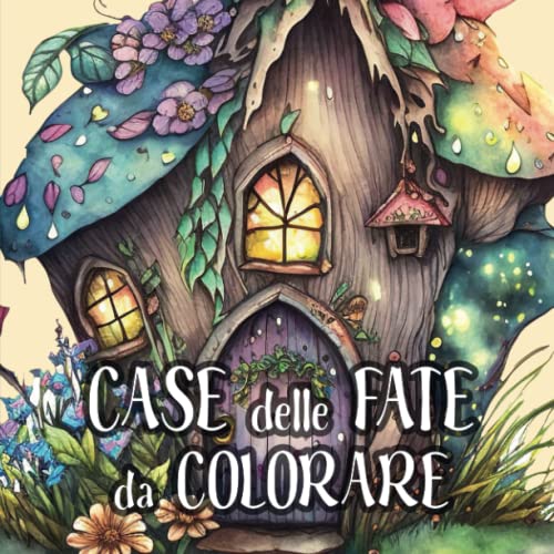 Case delle Fate da Colorare: Libro da colorare per adulti con ...