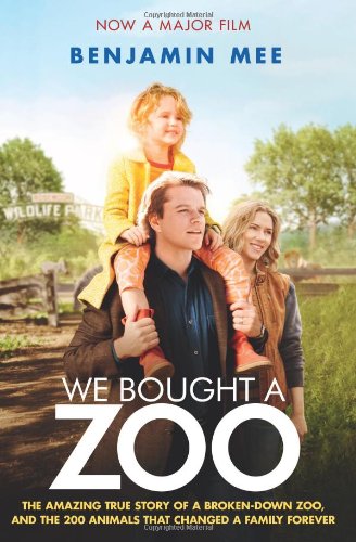 We Bought a Zoo: The Amazing True Story of a Broken-Down Zoo, and the ...