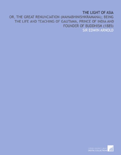 The Light of Asia: Or, the Great Renunciation (Mahabhinishkramana ...