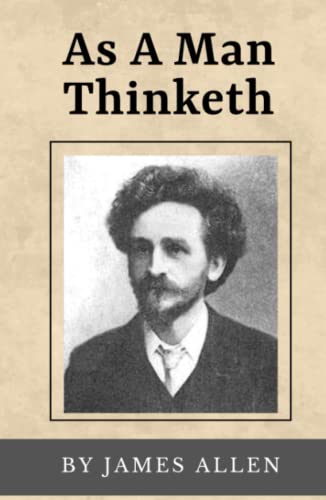 As A Man Thinketh (Annotated): Original Text from 1902 by James Allen | Goodreads