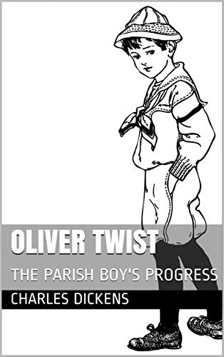OLIVER TWIST : THE PARISH BOY'S PROGRESS by Charles Dickens | Goodreads