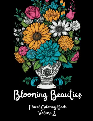 Blooming Beauties | Floral Coloring Book | Volume 2 | 30 Coloring Pages ...