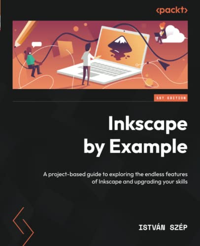 Inkscape by Example: A project-based guide to exploring the endless ...