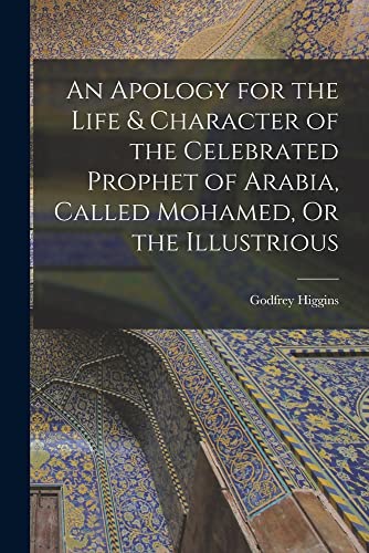 An Apology for the Life & Character of the Celebrated Prophet of Arabia ...