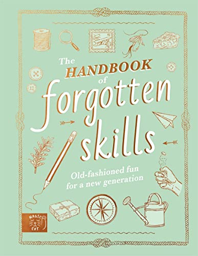 The Handbook of Forgotten Skills: Old fashioned fun for a new ...