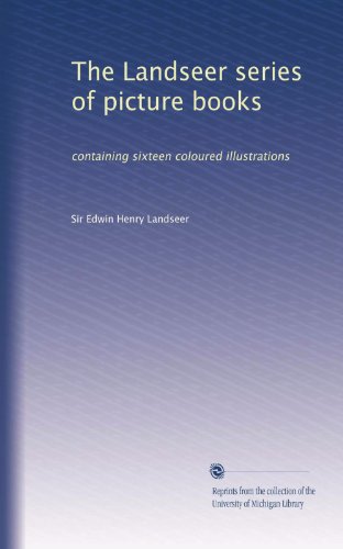 The Landseer series of picture books: containing sixteen coloured ...