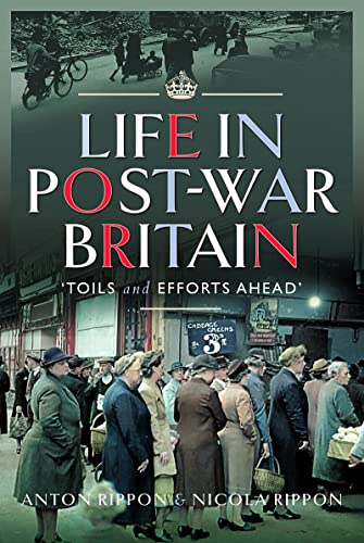 Life in Post-War Britain: “Toils and Efforts Ahead” by Anton Rippon ...