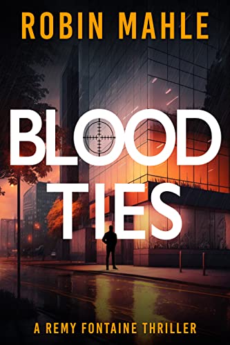 Blood Ties (Remy Fontaine Thrillers Book 4) by Robin Mahle | Goodreads