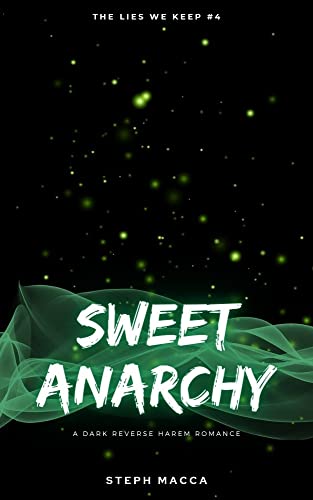 Sweet Anarchy (The Lies We Keep #4) by Steph Macca | Goodreads