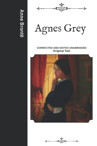 Agnes Grey: Corrected and Edited Unabridged Original Text by Anne ...