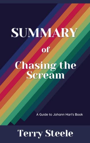 Summary of Chasing the Scream | A Guide to Johann Hari's Book by Terry ...