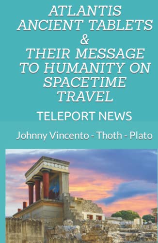ATLANTIS ANCIENT TABLETS & THEIR MESSAGE TO HUMANITY ON SPACETIME ...