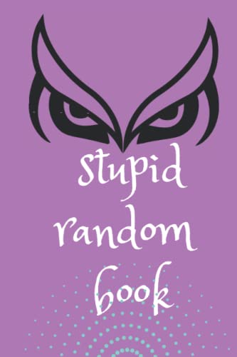 Stupid Random Book: A Wisdom Book to Shed the Light on Life, Love, and ...