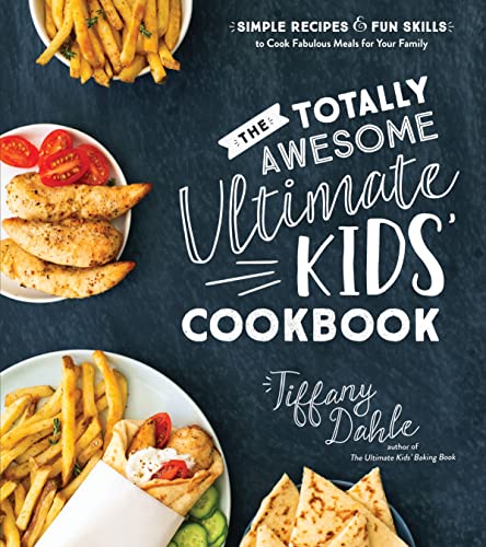 The Totally Awesome Ultimate Kids Cookbook: Simple Recipes & Fun Skills ...