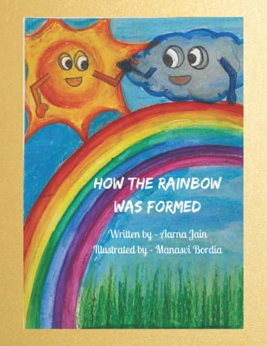 How the Rainbow was formed by Aarna Jain | Goodreads
