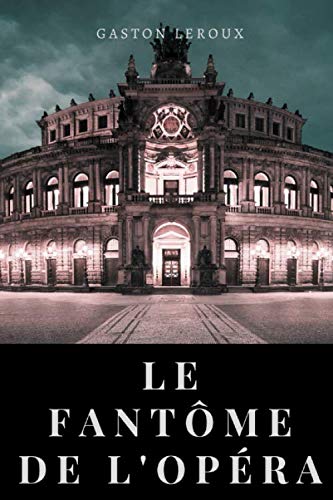 Le fantôme de l'Opéra: Le Fantôme de l'Opéra est un roman français ...