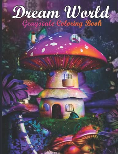 Dream World Grayscale Coloring Book: Enjoy 120 Pages Dream World With ...