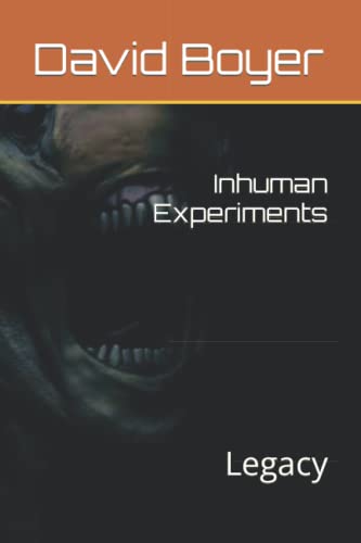 Inhuman Experiments: Legacy by David Boyer | Goodreads