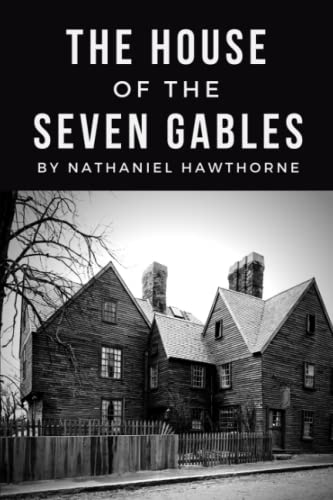 The House of the Seven Gables: The Original 1851 American Gothic ...