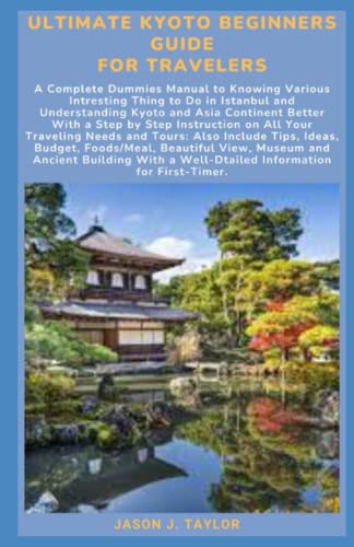 ULTIMATE KYOTO BEGINNERS GUIDE FOR TRAVELERS: A Complete Dummies Manual ...