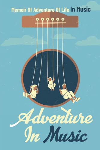 Adventure In Music: Memoir Of Adventure Of Life In Music: Gripping ...