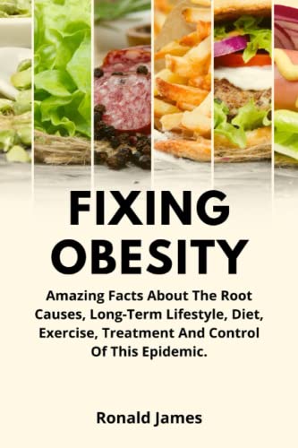 FIXING OBESITY: Amazing Facts About The Root Causes, Long-Term ...