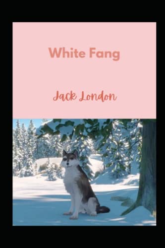 White Fang (Annotated) by Jack London | Goodreads
