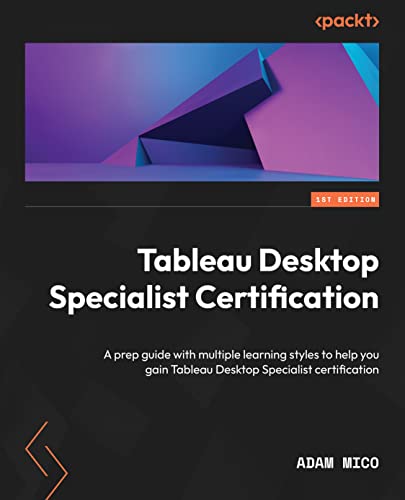 Tableau Desktop Specialist Certification A Prep Guide With Multiple 8416