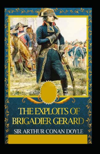 The Exploits of Brigadier Gerard Illustrated by Arthur Conan Doyle ...