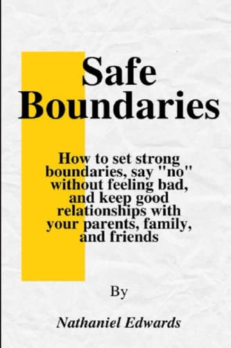 Safe Boundaries: How to set strong boundaries, say "no" without feeling ...