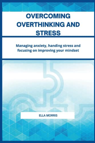 OVERCOMING OVERTHINKING AND STRESS: Managing anxiety, handing stress ...