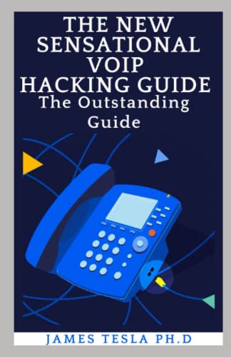 The New Sensational VoIP Hacking Guide: The Outstanding Guide by James ...