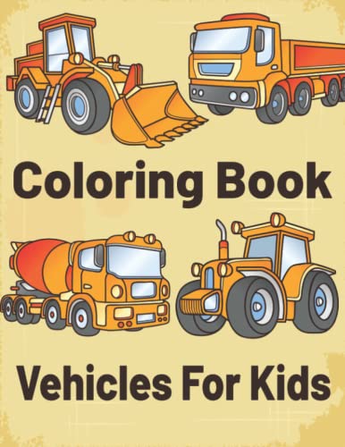 Coloring Book Vehicles For Kids: Coloring Book Vechiles For Toddlers ...