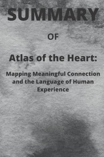 SUMMARY OF Atlas of the Heart:: Mapping Meaningful Connection and the Language of Human ...