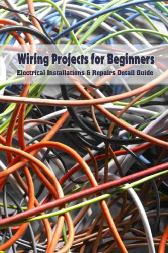 Wiring Projects for Beginners: Electrical Installations & Repairs ...