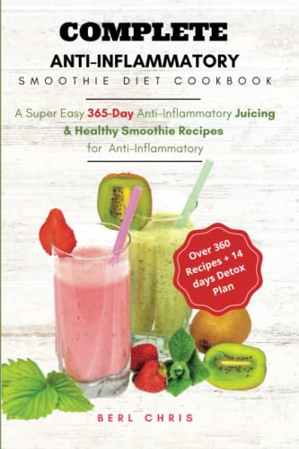 Complete Anti Inflammatory Smoothie Diet Cookbook: A 365-Day anti inflammatory juicing & healthy ...