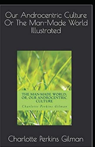 Our Androcentric Culture Or The Man-Made World Illustrated by Charlotte ...