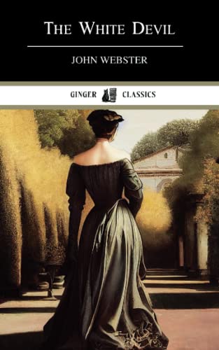 The White Devil: The 1612 Tragedy (Annotated) by John Webster | Goodreads