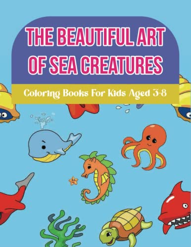 The Beautiful Art Of Sea Creatures: Coloring Books For Kids Aged 3-8 by ...