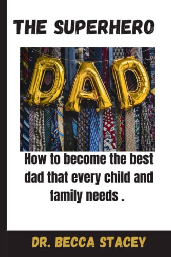 THE SUPERHERO DAD: How To Become The Best Dad That Every Child And ...