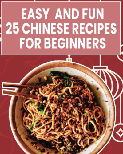 Easy And Fun 25 Chinese Recipes For Beginners: Chinese Food Recipe Book ...