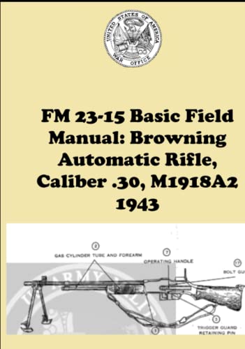 FM 23-15 Basic Field Manual: Browning Automatic Rifle, Caliber .30 ...